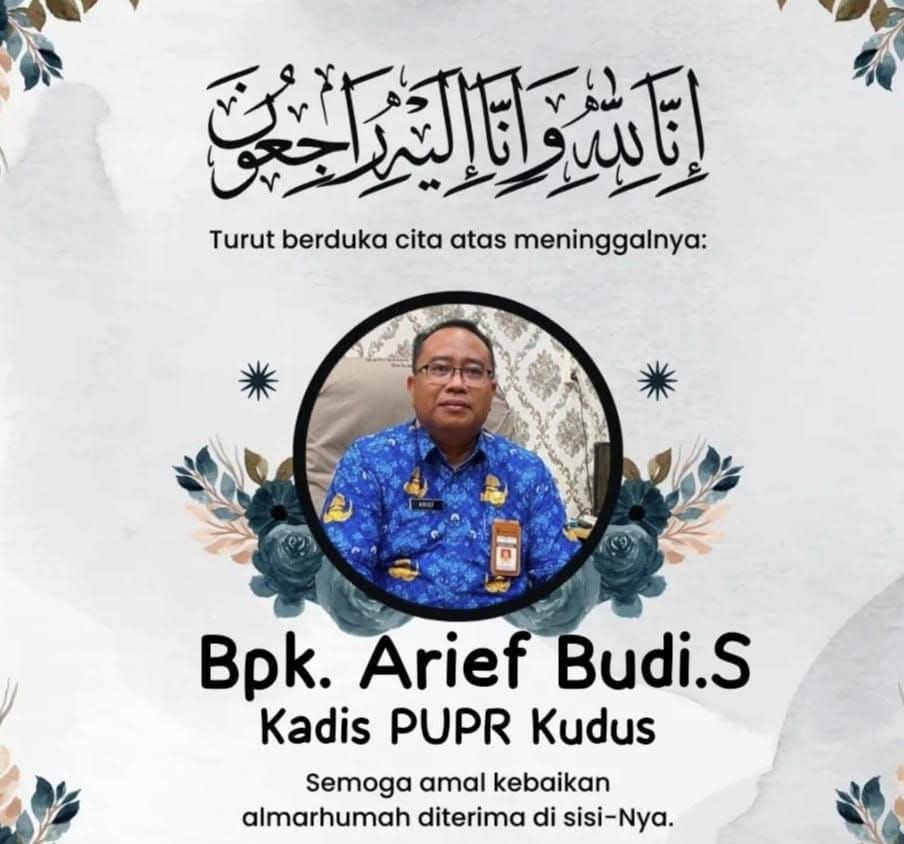 Innalillahi, Kepala Dinas PUPR Kudus Arief Budi Siswanto Wafat di Usia 53 Tahun - CENTININEWS.ID
